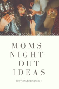 20 Moms Night Out Ideas You've Never Even Thought Of! | Bert Anderson ...