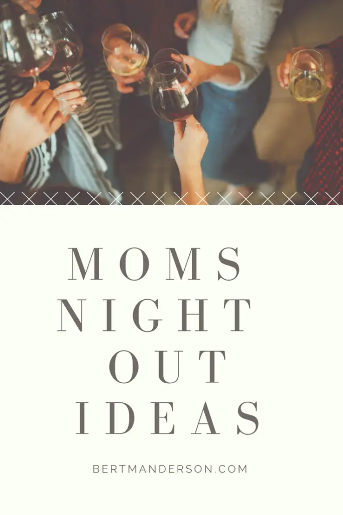20 Moms Night Out Ideas You've Never Even Thought Of! | Bert Anderson ...